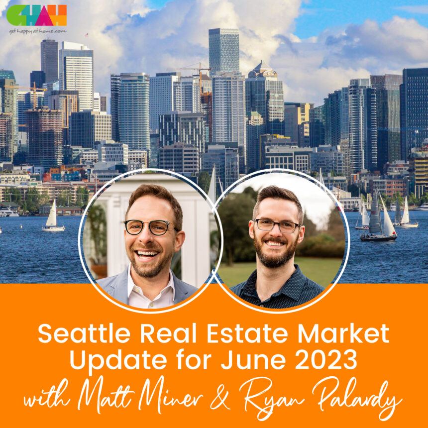 Seattle Real Estate Market Update June 2023 - Get Happy at Home